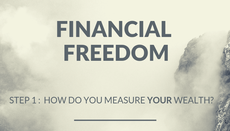 Financial Freedom Step 1: How Do You Measure YOUR Wealth? – Freedom 101