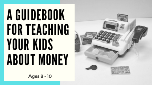 How To Teach Your Kids About Money Part 3: Ages 8-10 – Freedom 101