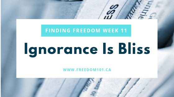 Finding Freedom Week 11: Ignorance Is Bliss – Freedom 101