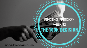 Finding Freedom Week 12: The $100,000 Decision – Freedom 101